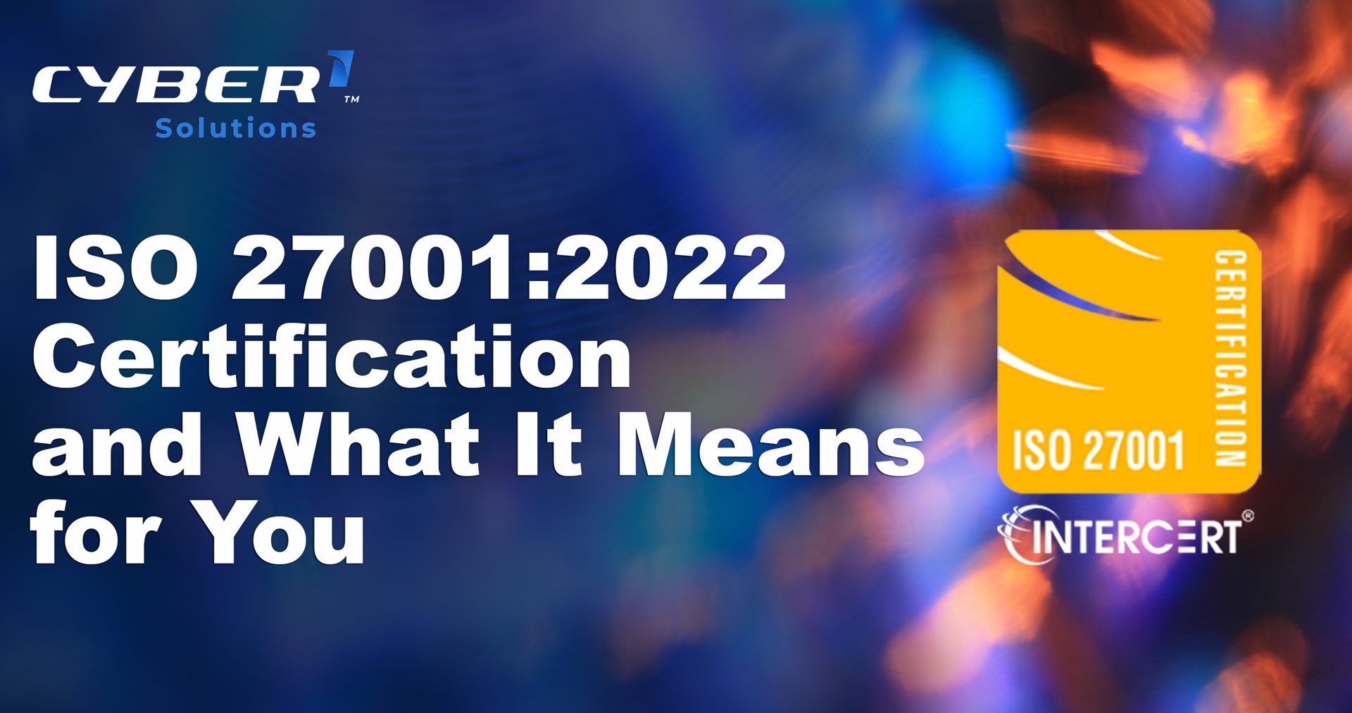 CYBER1 Solutions: ISO 27001:2022 Certification and What It Means for ...